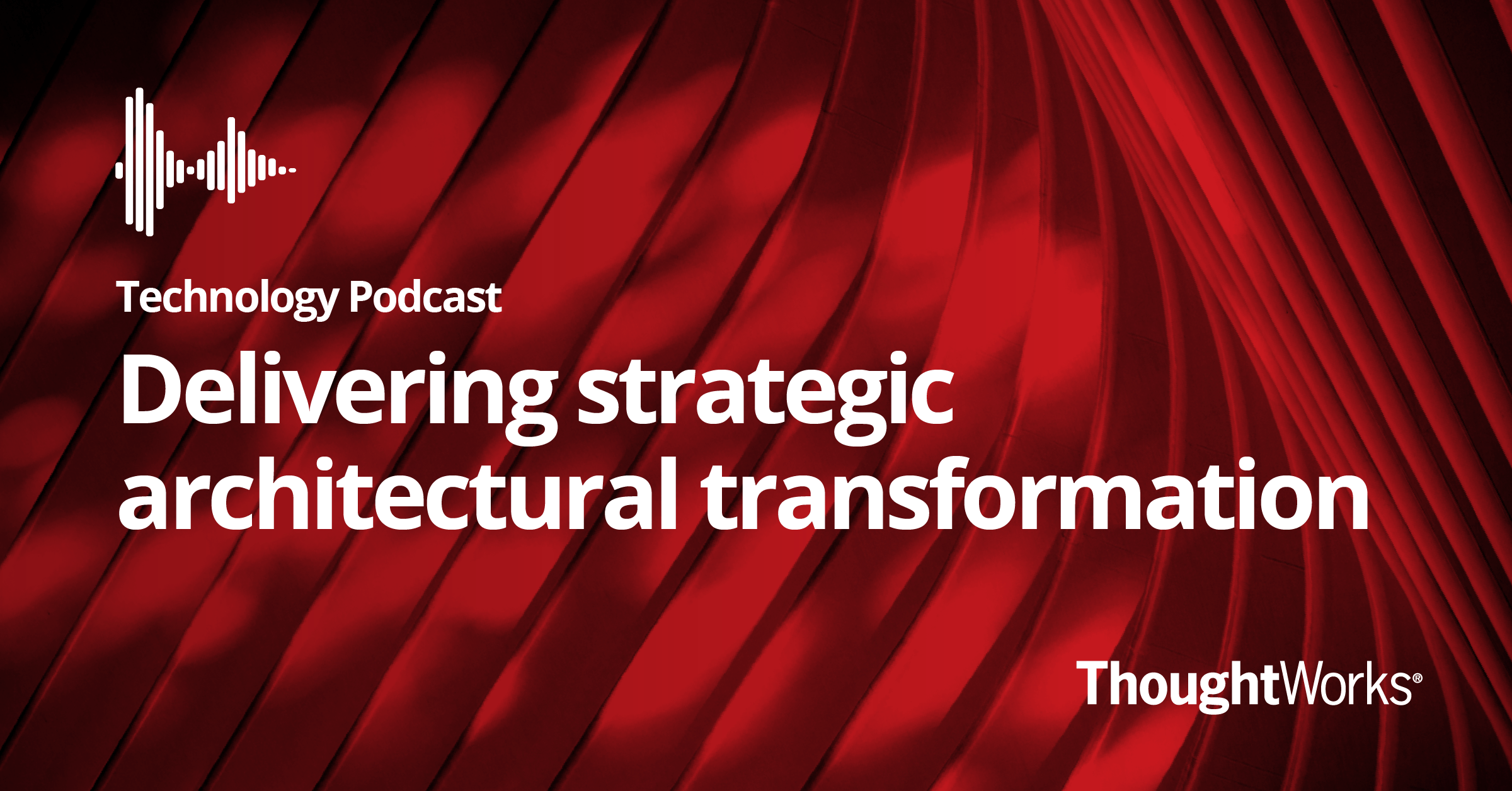 Delivering strategic architectural transformation | ThoughtWorks