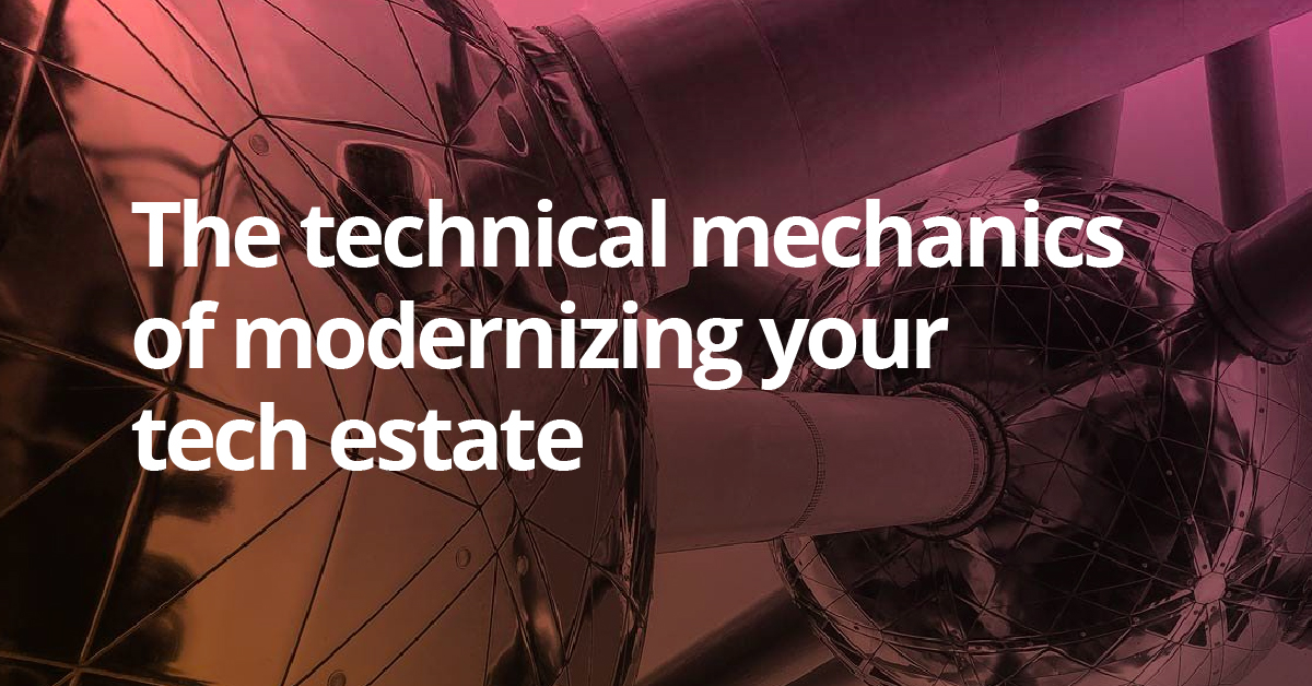 Modernize your tech estate: the technical aspects | ThoughtWorks ...